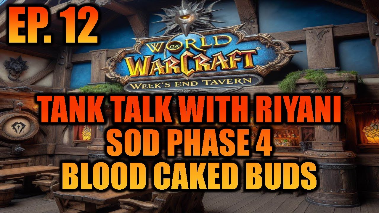 The Week's End Tavern Ep. 12 with @Riyaniwow - Cata Tank Talk and SoD ...