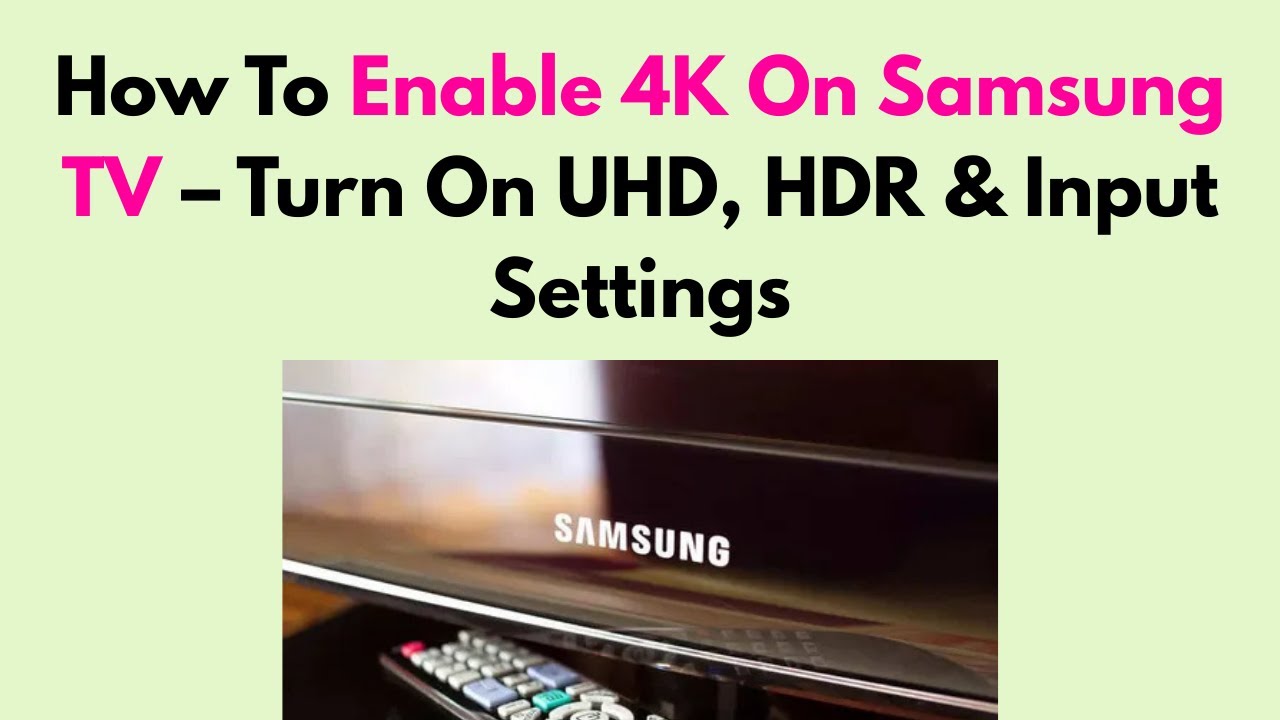 How To Enable 4K On Samsung TV – Turn On UHD, HDR & Input Settings ...