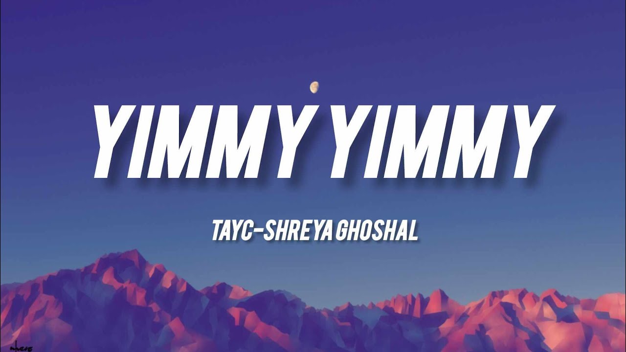 Yimmy yimmy (Lyrics)-Tayc-Shreya Ghosal - YouTube