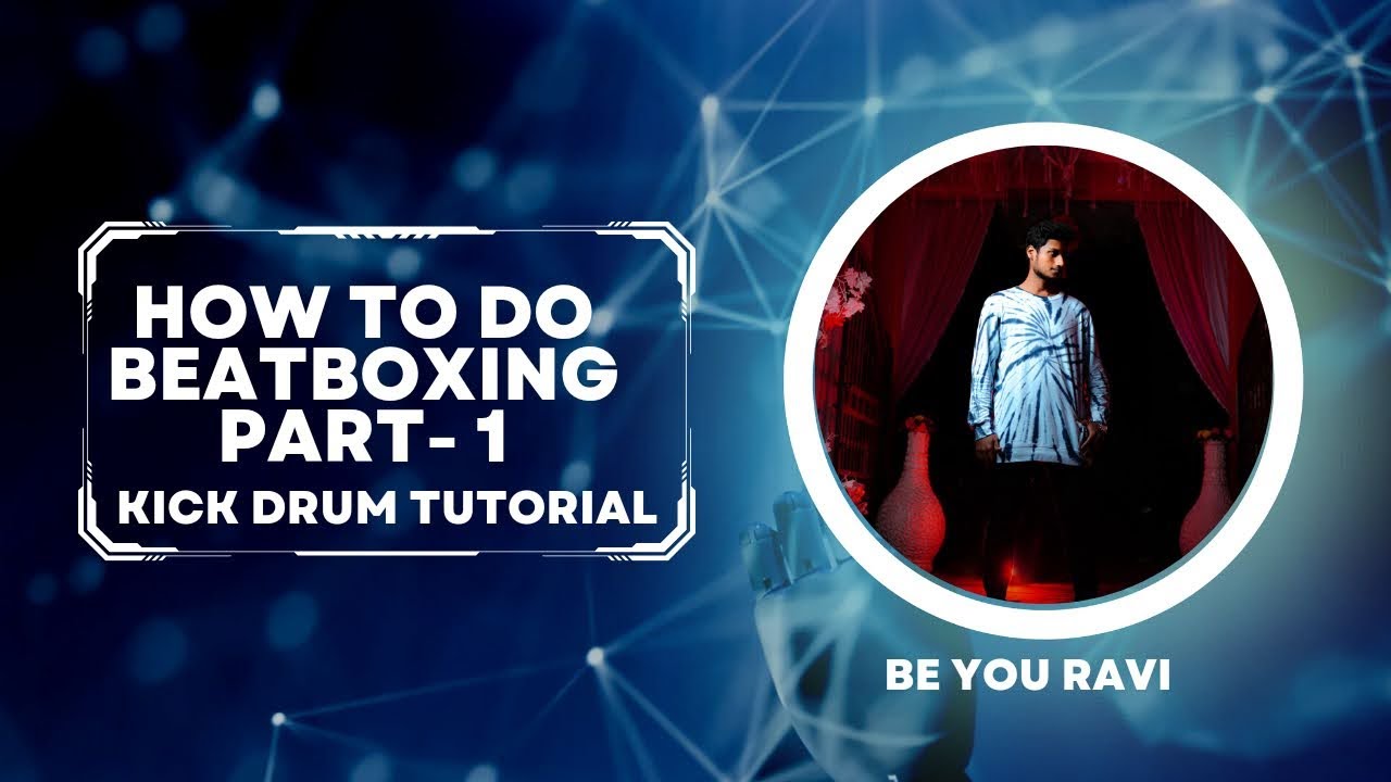 HOW TO DO BEATBOXING| KICK DRUM| BEATBOX TUTORIAL PART- 1 - YouTube