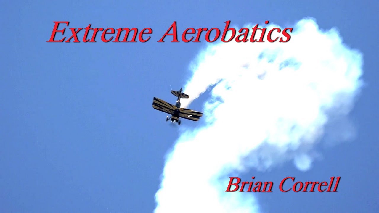 WOW - EXTREME AEROBATICS: "DANCING IN THE SKY" - Brian Correll stunt ...