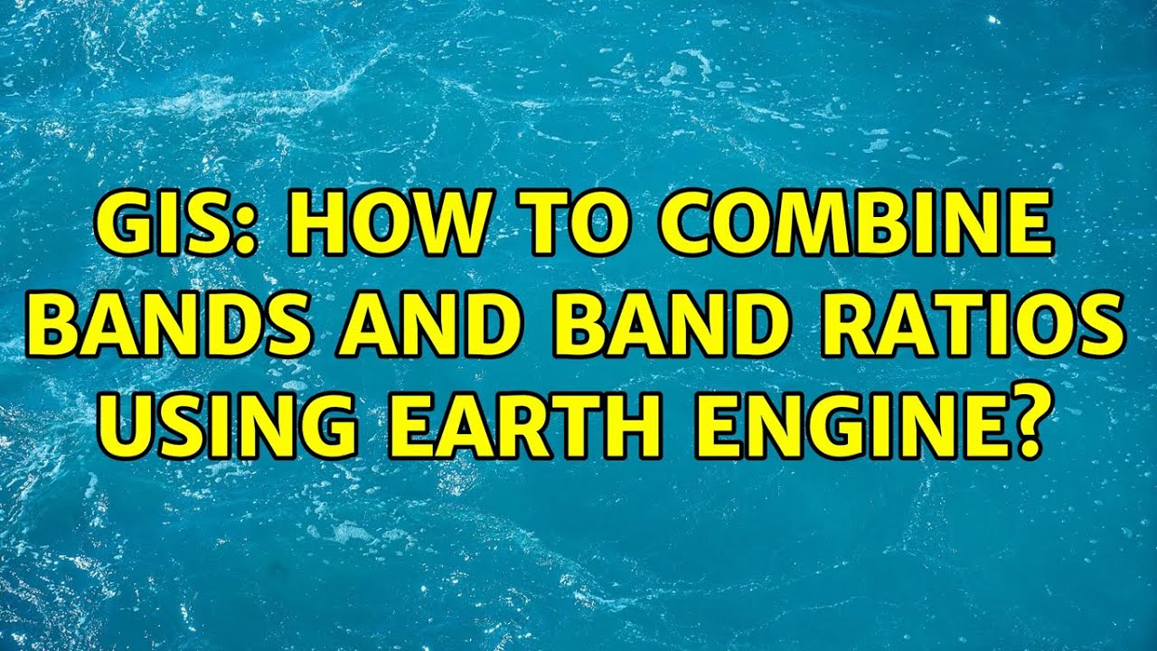 GIS: How to combine bands and band ratios using earth engine? - YouTube