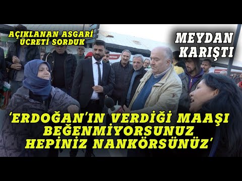 Erdoğan'ın verdiği asgari ücreti beğenmiyorsunuz, hepiniz nankörsünüz. Sokak röportajı