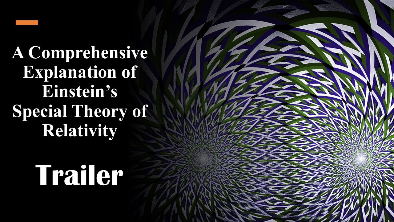 TRAILER to A Comprehensive Explanation of Einstein’s Special Theory of ...
