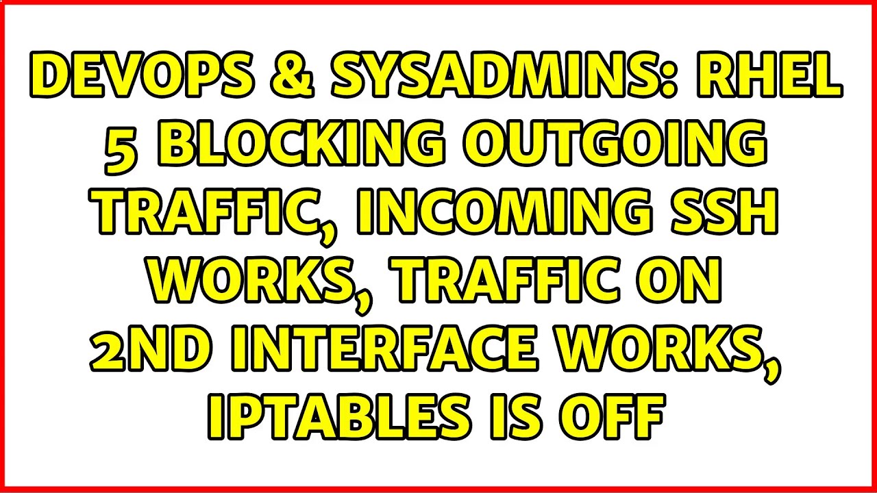 RHEL 5 blocking outgoing traffic, incoming SSH works, traffic on 2nd interface works, iptables ...