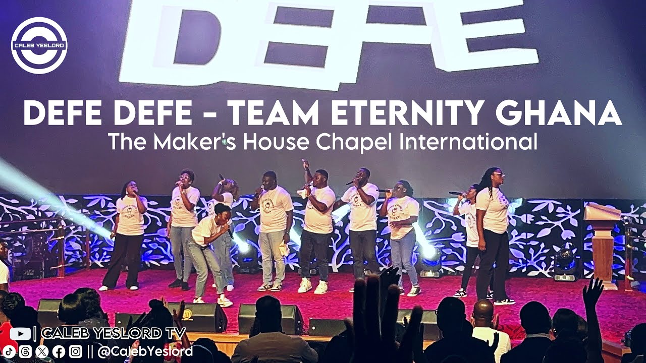 DEFE DEFE - TEAM ETERNITY GHANA at The Maker's House Chapel ...