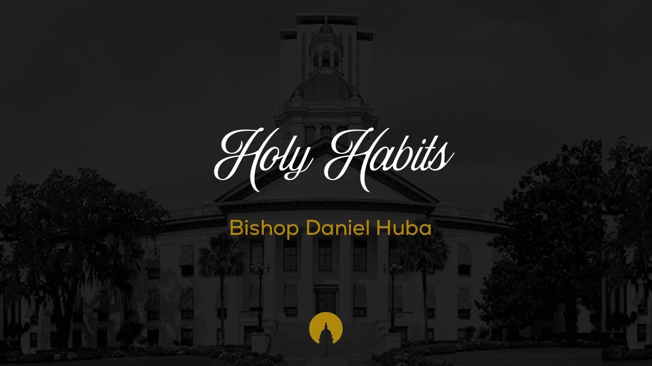 Holy Habits | Bishop Daniel Huba - YouTube