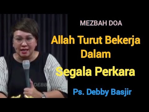 MEZBAH DOA - ALLAH TURUT BEKERJA DALAM SEGALA PERKARA - PS DEBBY BASJIR ...