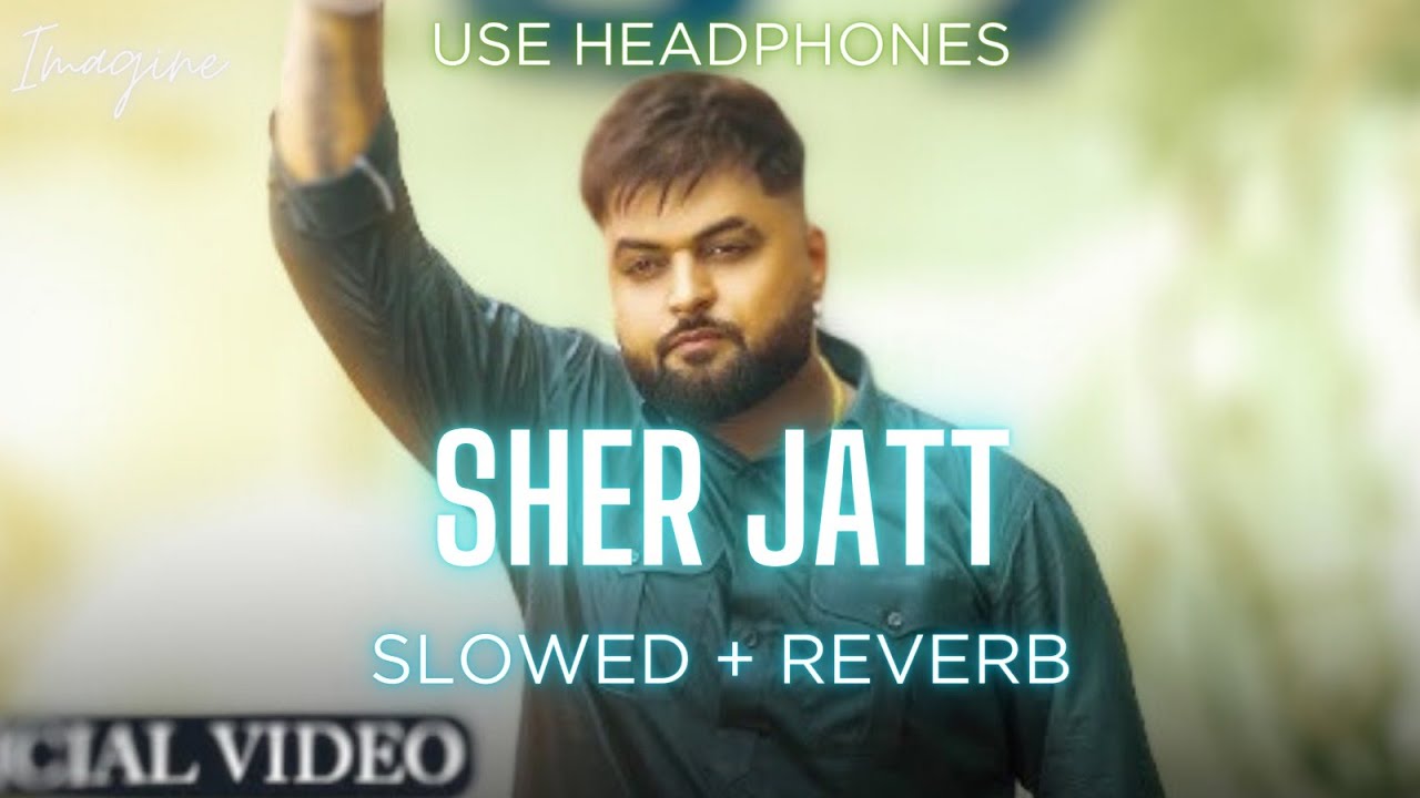 SHER JATT (SLOWED + REVERBED) | GULAB SIGHU | IMAGINE - YouTube