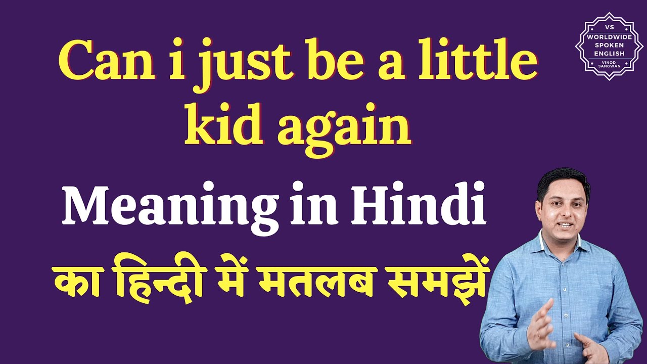 Can i just be a little kid again meaning in Hindi | Can i just be a ...