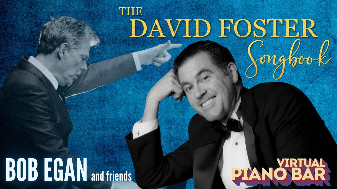 Virtual Piano Bar presents Bob Egan in "The David Foster Songbook" - YouTube