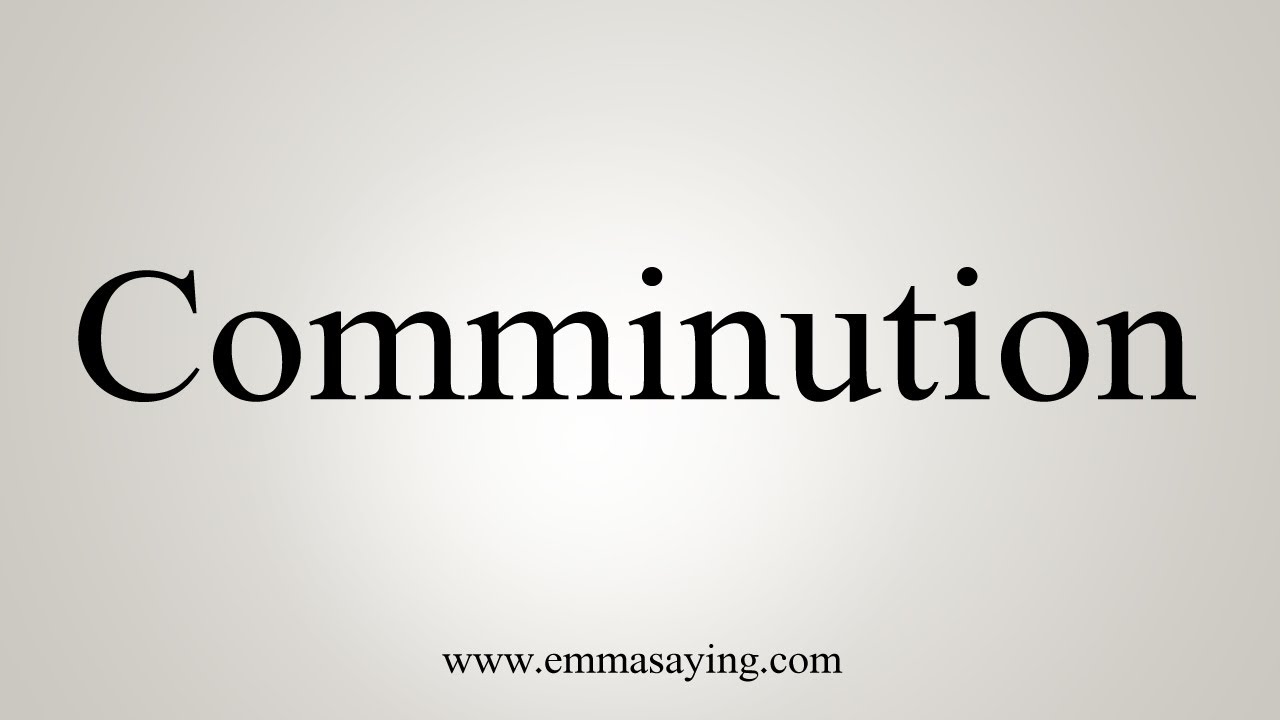 How To Say Comminution - YouTube