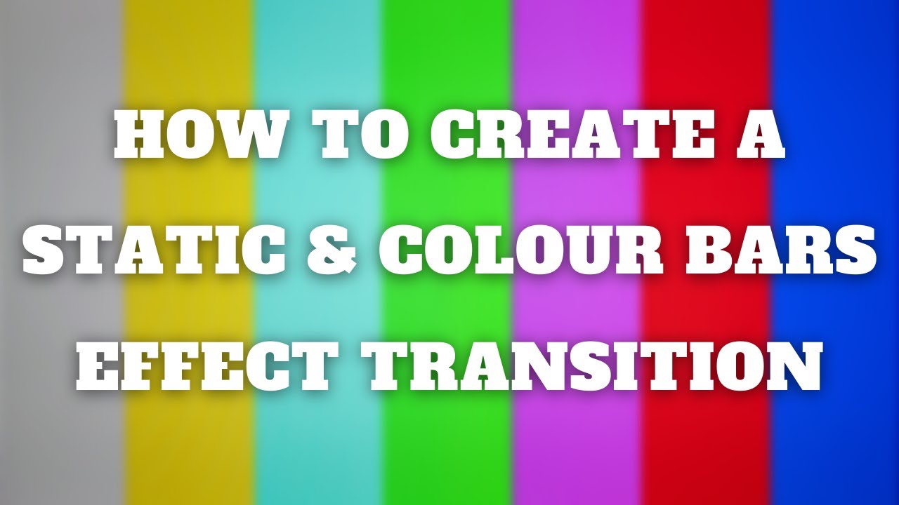 How To Create A Static & Colour Bars Effect Transition - YouTube