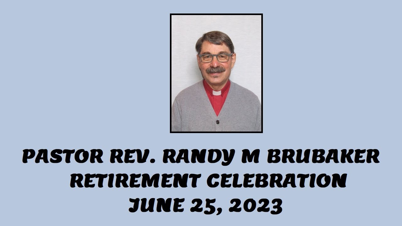 Pastor Rev. Randy M Brubaker's Retirement Celebration 2023-06-25 - YouTube