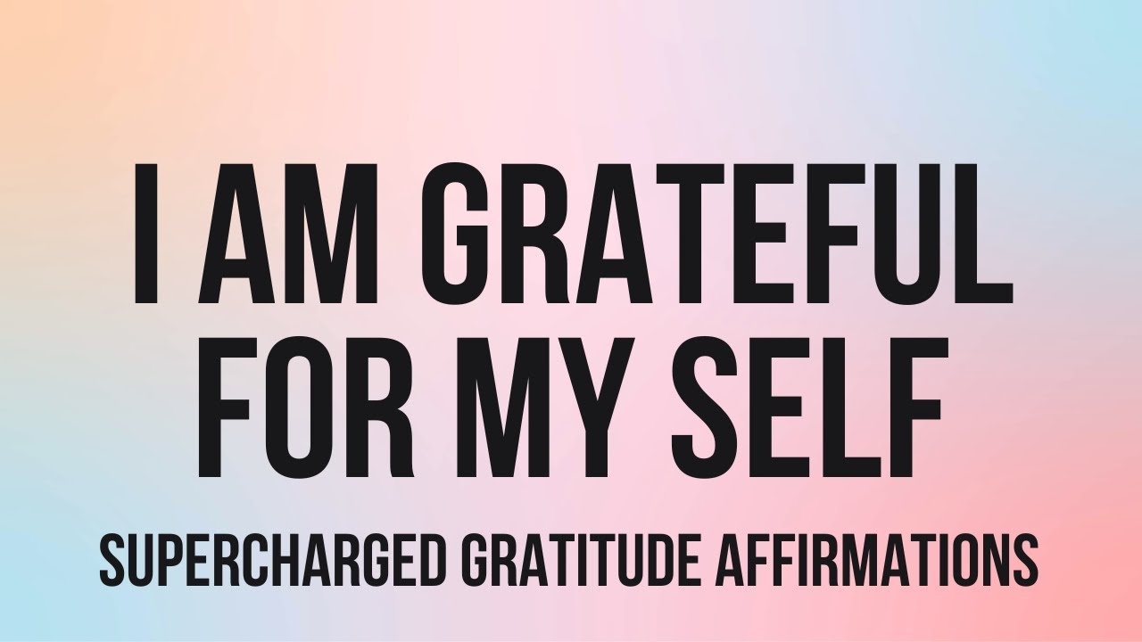 I Am Grateful for Myself 🌸 Powerful Gratitude Affirmations for Self ...