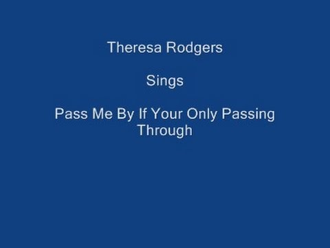 Pass Me By If Your Only Passing Through + On Screen Lyrics - Theresa ...