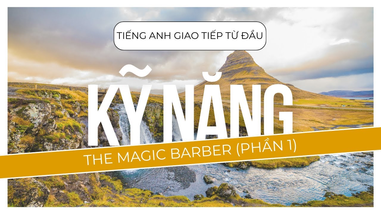 PHẦN 2: KỸ NĂNG - The Magic Barber (Phần 1) - YouTube
