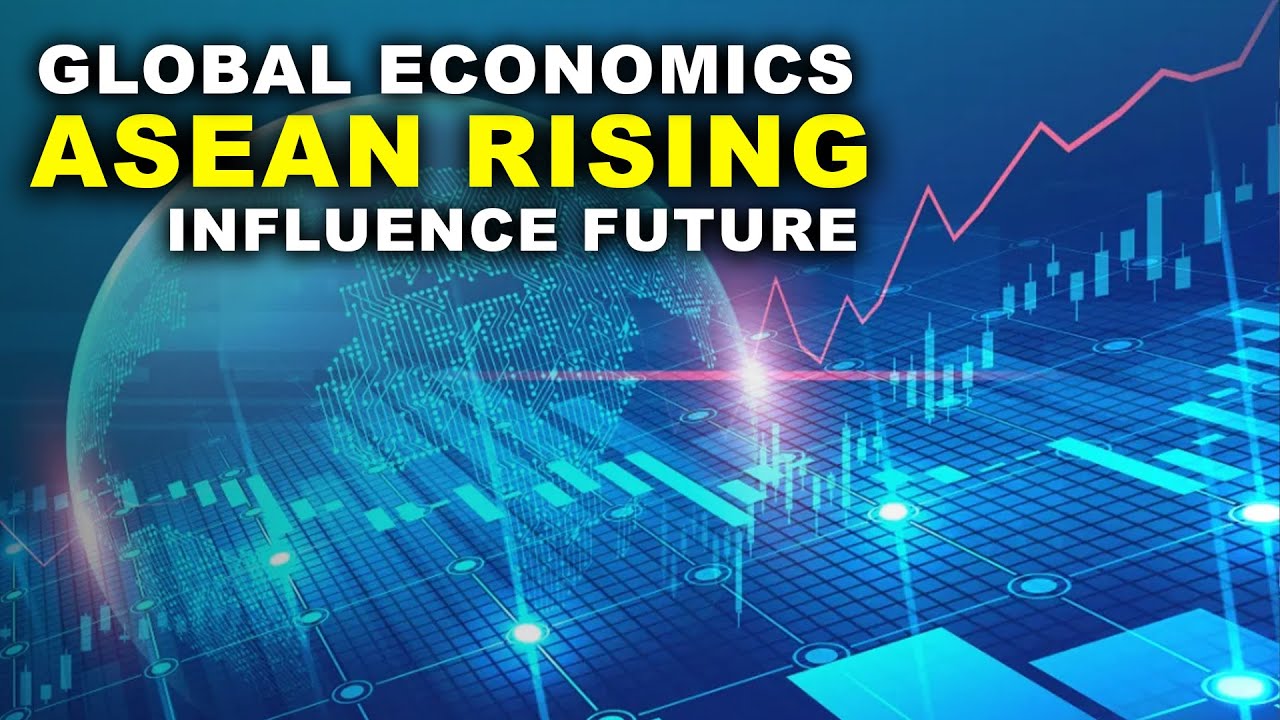 ASEAN Rising Influence and the Future of Global Economics - YouTube