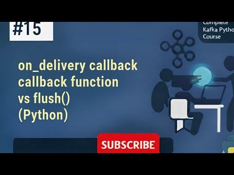 Kafka # 015 # on_delivery callback function vs flush() (Python) - YouTube