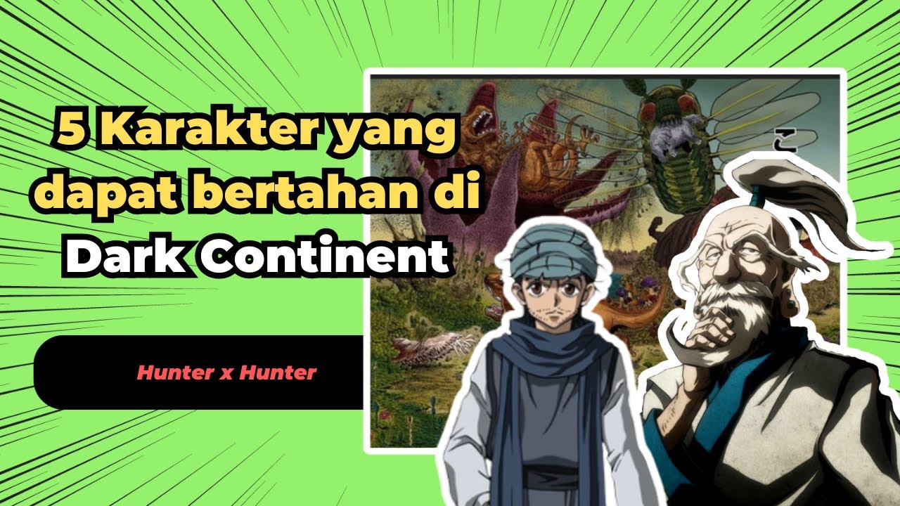 5 Karakter Hunter x Hunter yang bertahan di Dark Continent - YouTube