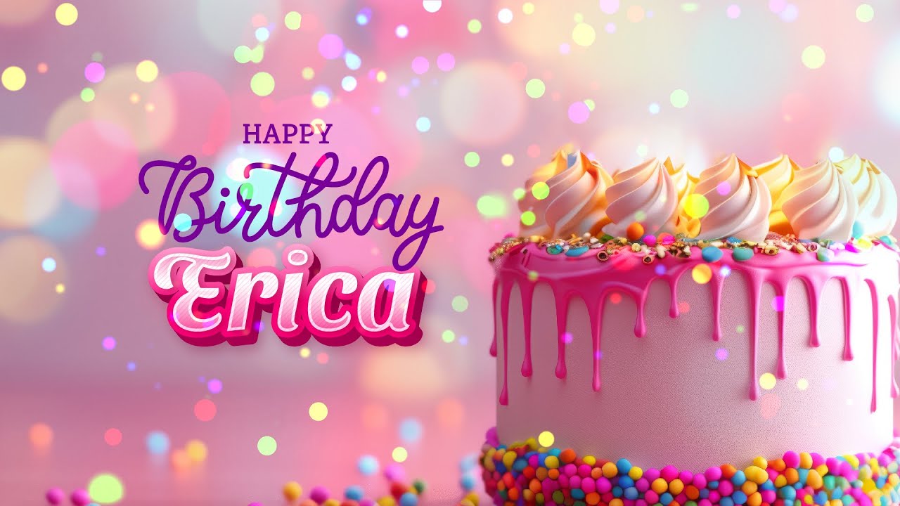 Happy Birthday Erica │ Birthday Song - YouTube