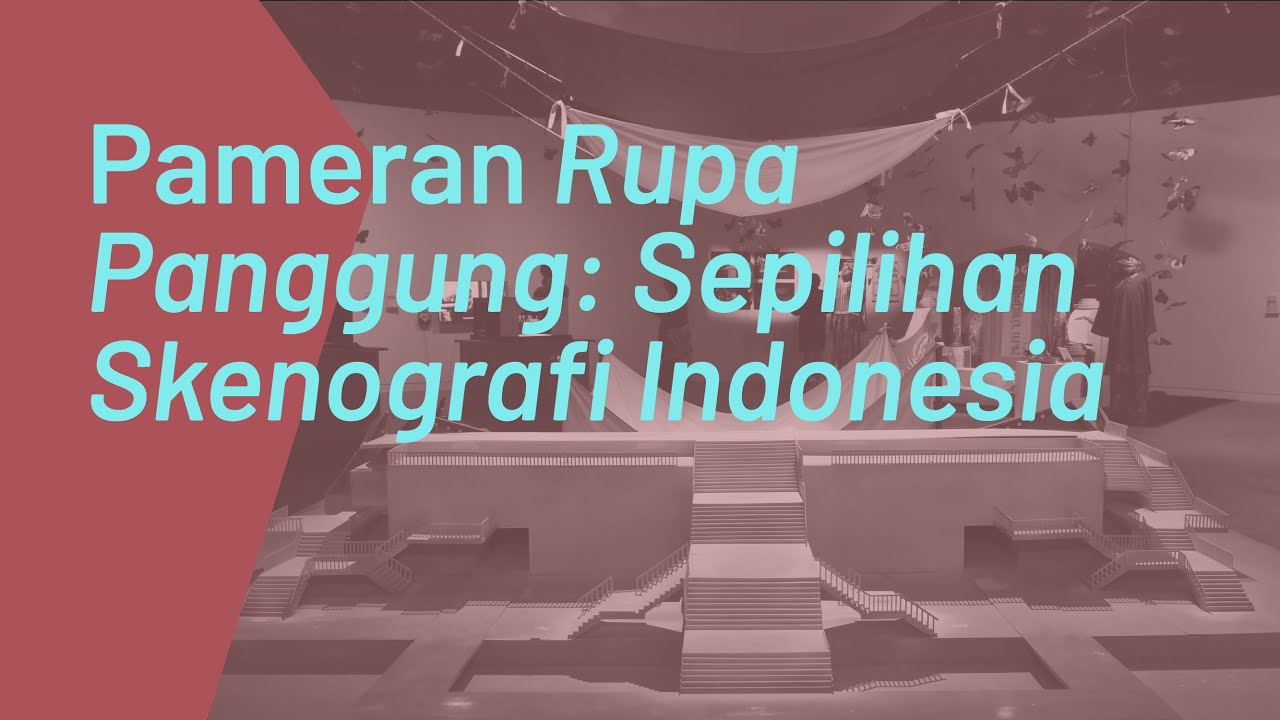 Pameran "Rupa Panggung: Sepilihan Skenografi Indonesia" di Galeri ...