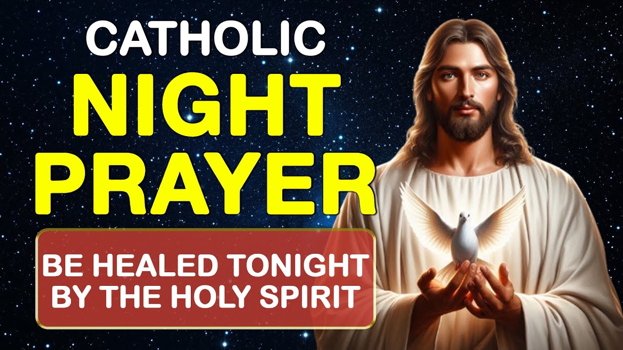 CATHOLIC NIGHT PRAYER TONIGHT 🙏 BE HEALED TONIGHT BY THE HOLY SPIRIT ...