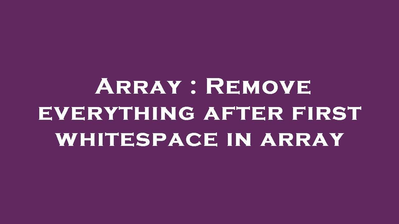 Array Remove Everything After First Whitespace In Array YouTube array-remove-everything-after-first-whitespace-in-array-youtube