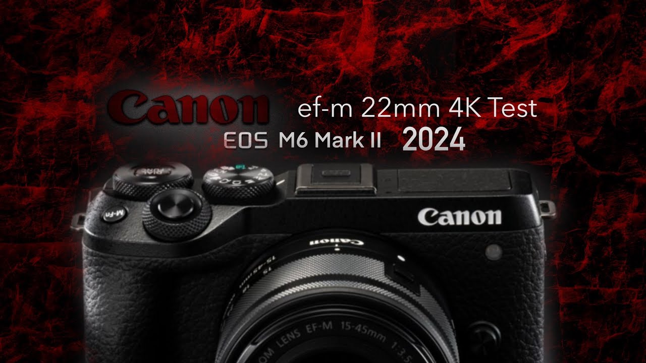 Canon eos M6 Mark II , ef m 22mm 4K Video 2024 - YouTube