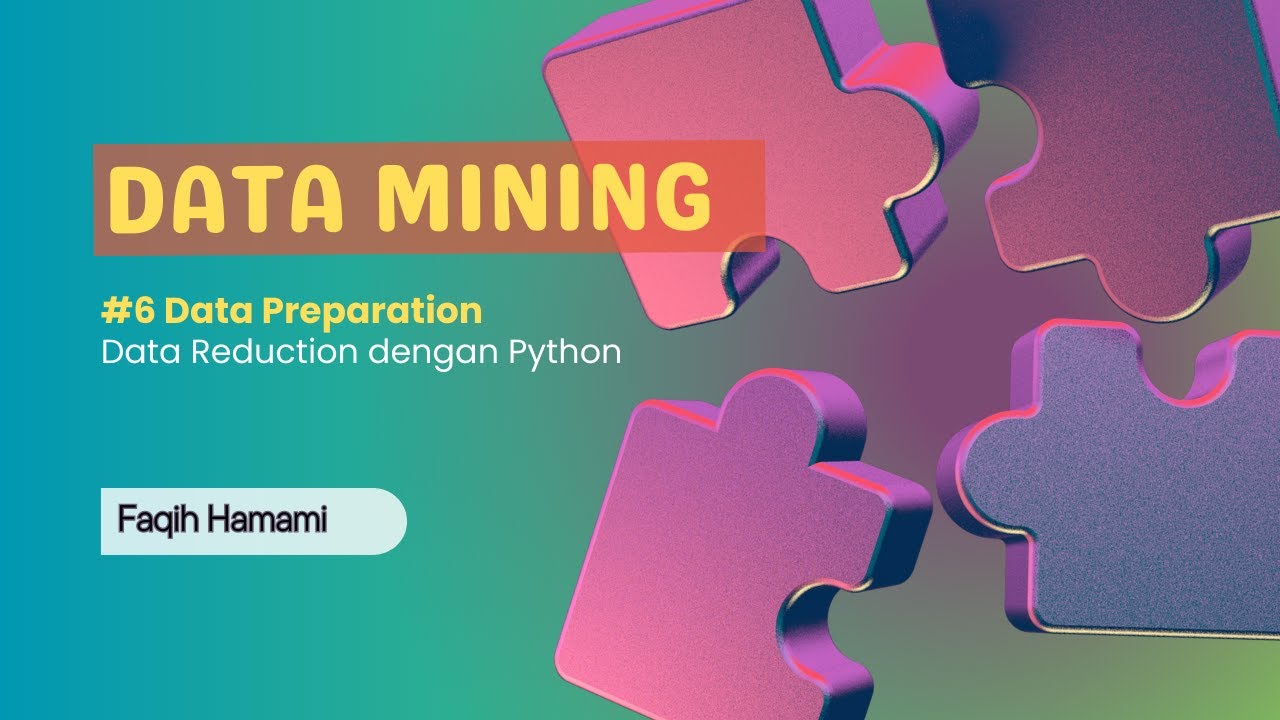 Kuliah Data Mining - #6 Data Preparation | Data Reduction dengan Python ...