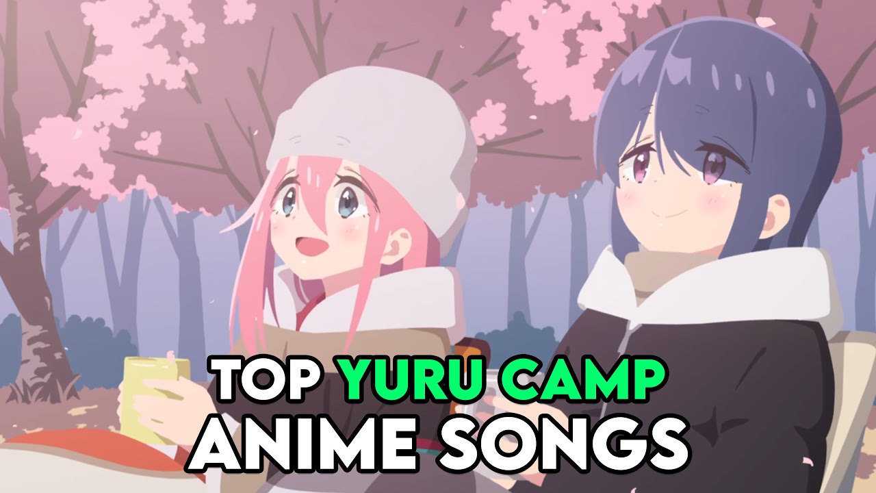 Top Yuru Camp Anime Songs (Party Rank) - YouTube