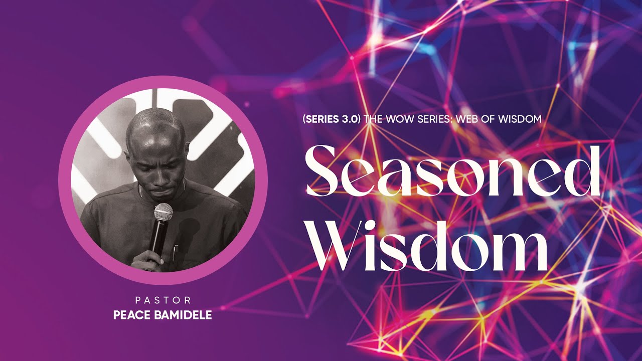 Seasoned Wisdom (Web of Wisdom 3.0) - Pastor Peace Bamidele - YouTube