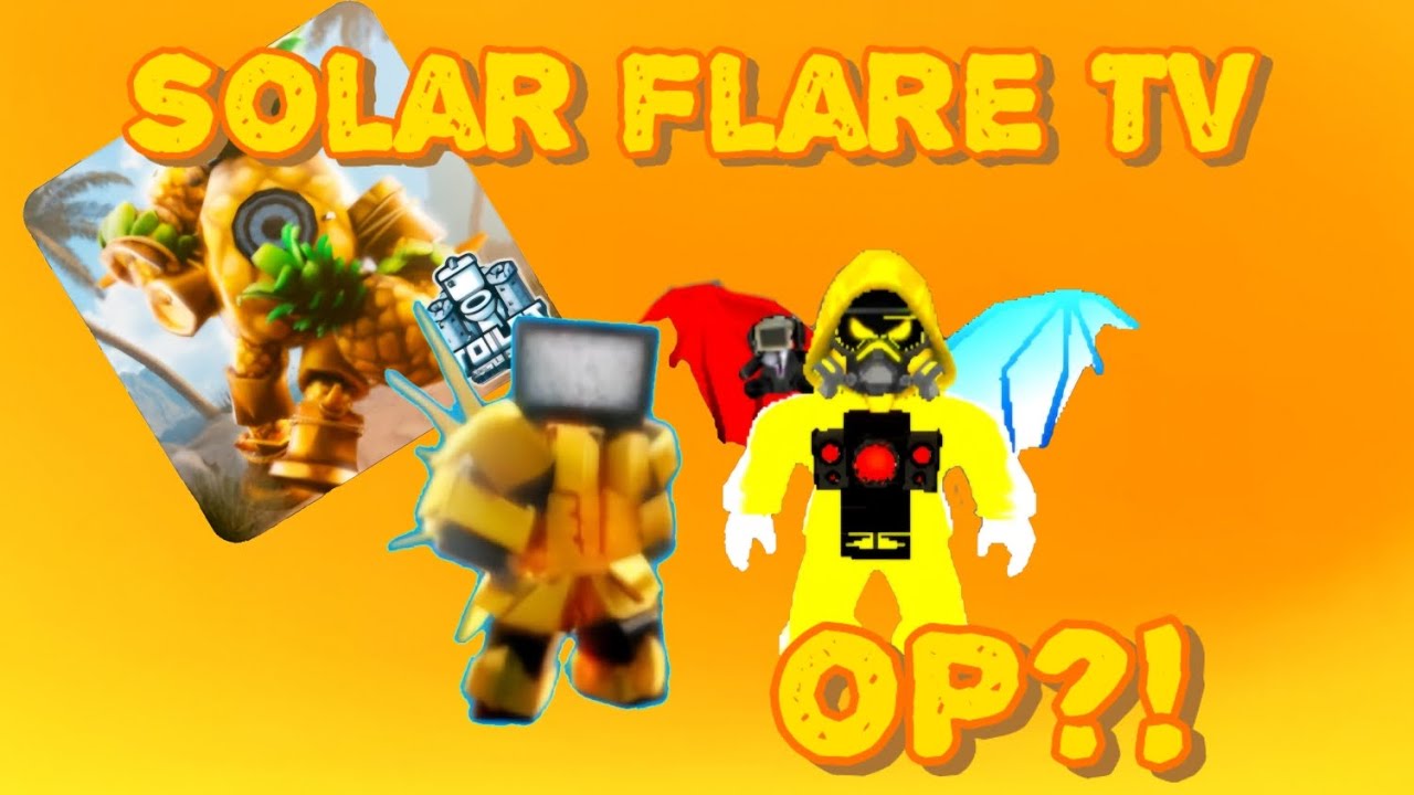 USING SOLAR FLARE TV MAN FOR THE FIRST TIME! AND ITS OP!?!? - YouTube