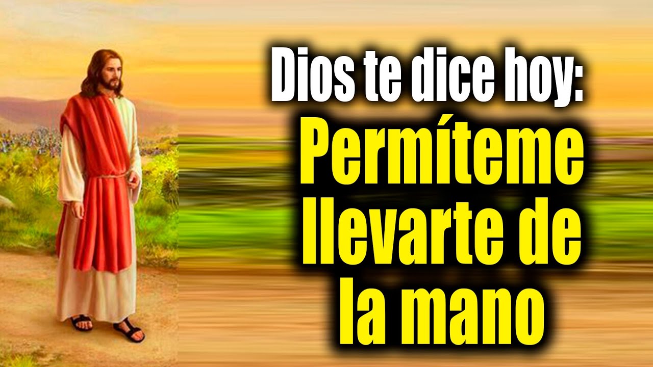 DIOS TE DICE HOY - Permíteme llevarte de la mano - YouTube