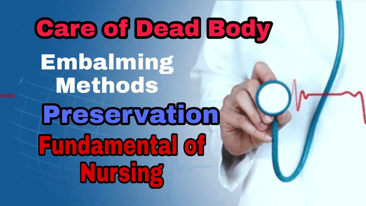 Care Of Dead Body | Embalming Methods | Fundamental of Nursing| GNM 1st ...