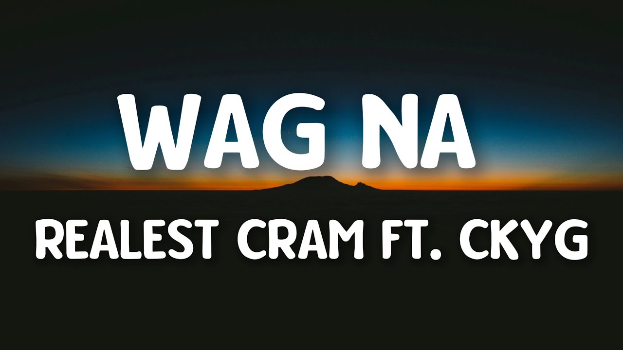 Wag Na - Realest Cram ft. CK YG (Lyric Video) - YouTube