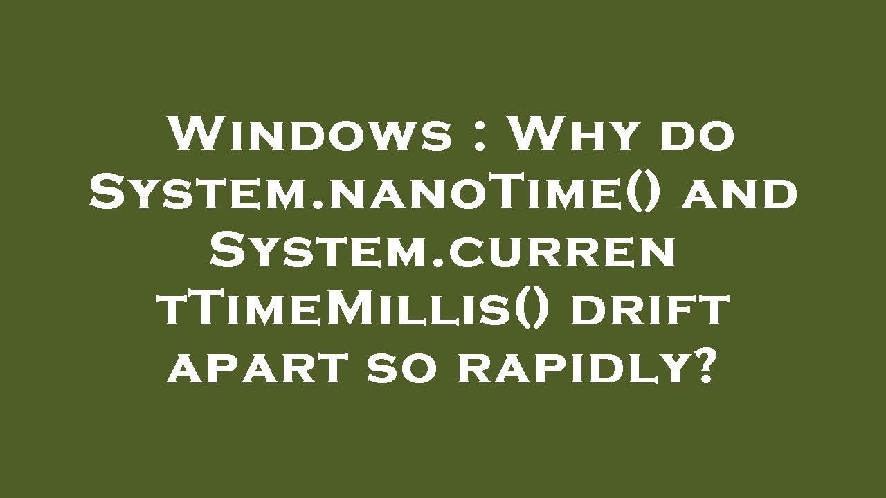 Windows : Why do System.nanoTime() and System.currentTimeMillis() drift ...