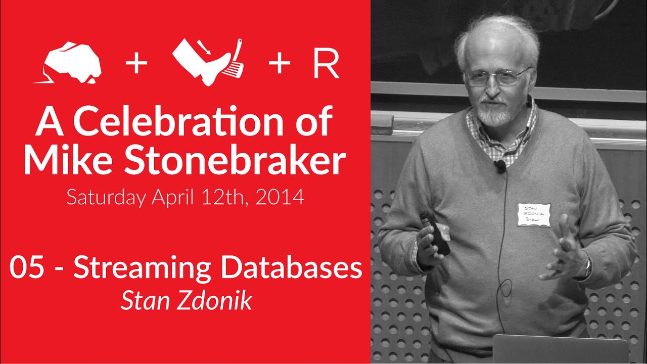 Celebration of Mike Stonebraker #5 - Streaming Databases (Stan Zdonik ...