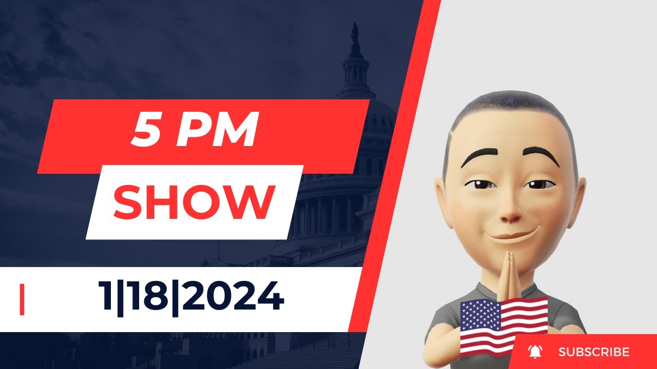 1|18|2024: 5 PM Show - Những bài bình luận chính trị, kinh tế Hoa Kỳ ...