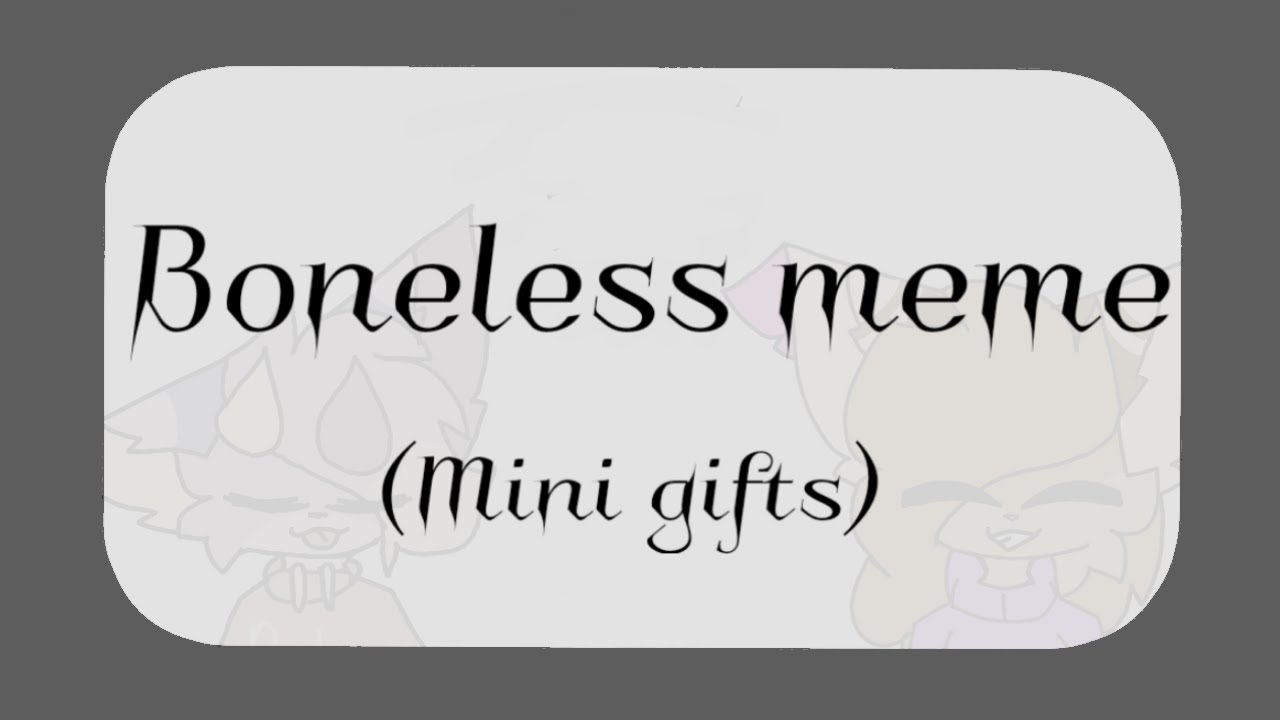 Boneless meme !!WLASH WRANING!! - YouTube