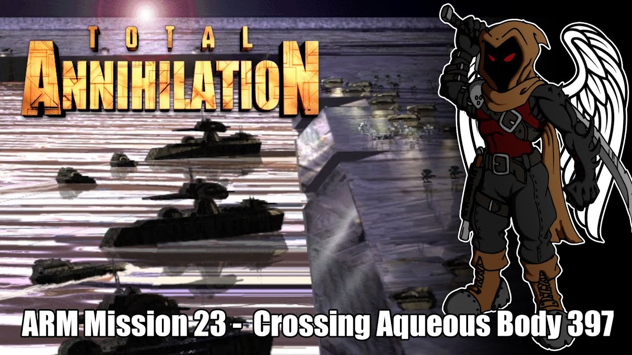 Total Annihilation - ARM Mission 23 - Crossing Aqueous Body 397 - YouTube