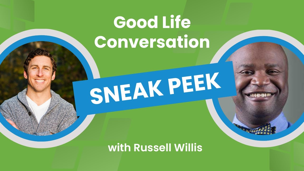 SNEAK PEEK! Good Life Conversation with Russell Willis, Executive ...