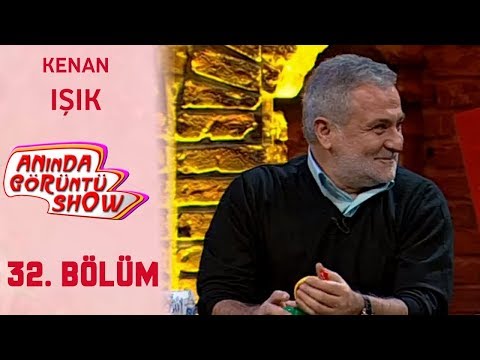 Anında Görüntü Show 32. Bölüm Tek Parça - KENAN IŞIK
