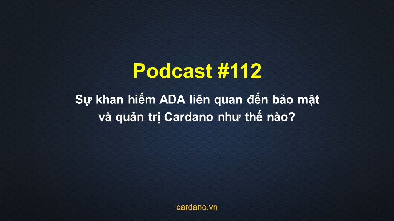 Podcast #112 - Sự khan hiếm ADA liên quan đến bảo mật và quản trị ...