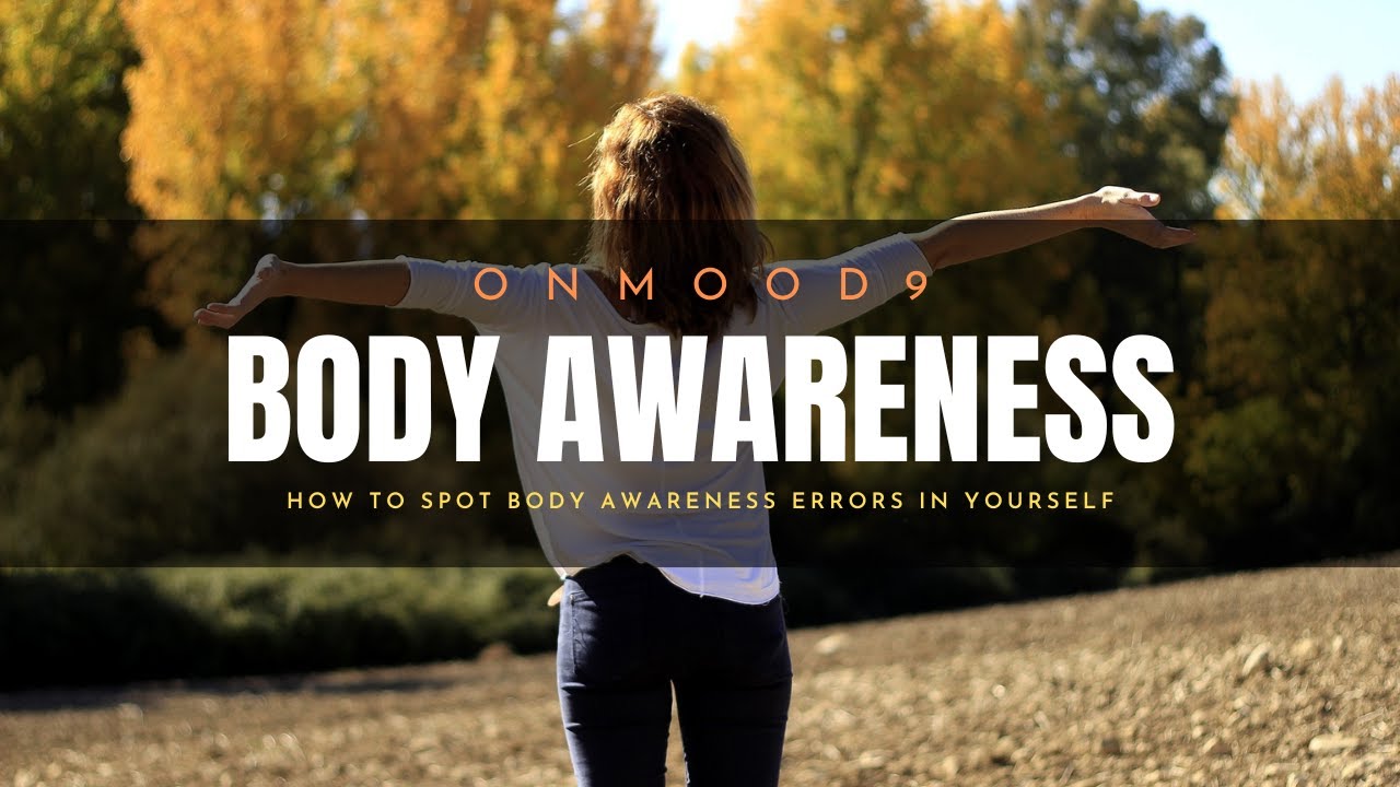 Body Awareness - How to spot body awareness errors in yourself ...