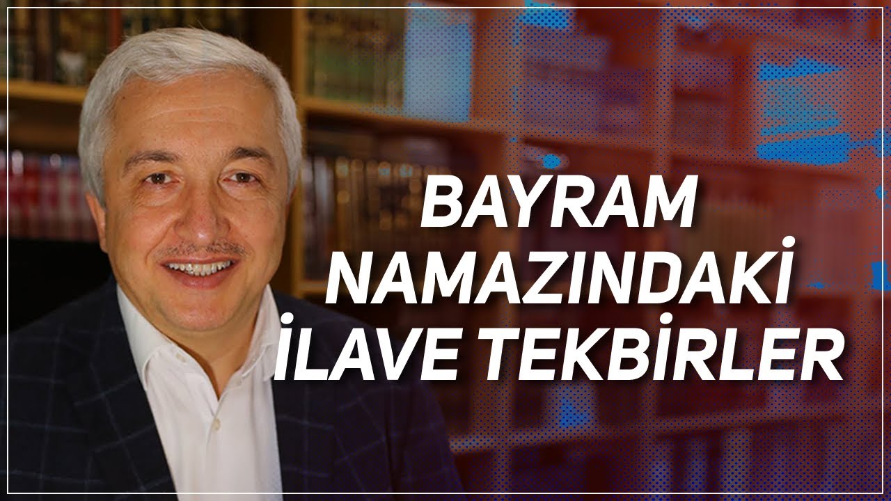 BAYRAM NAMAZLARINDAKİ İLAVE TEKBİRLER PROF. DR. MEHMET OKUYAN - YouTube
