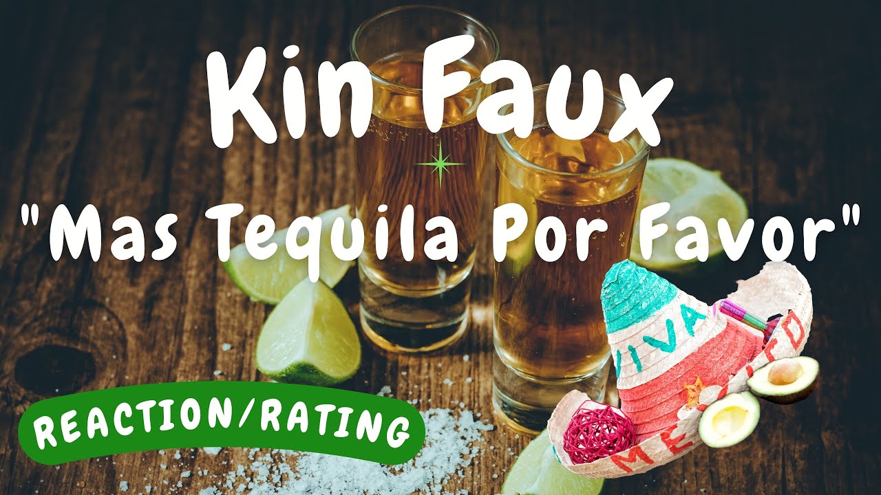 Kin Faux -- Mas Tequila Por Favor [REACTION/GIFT REQUEST] - YouTube