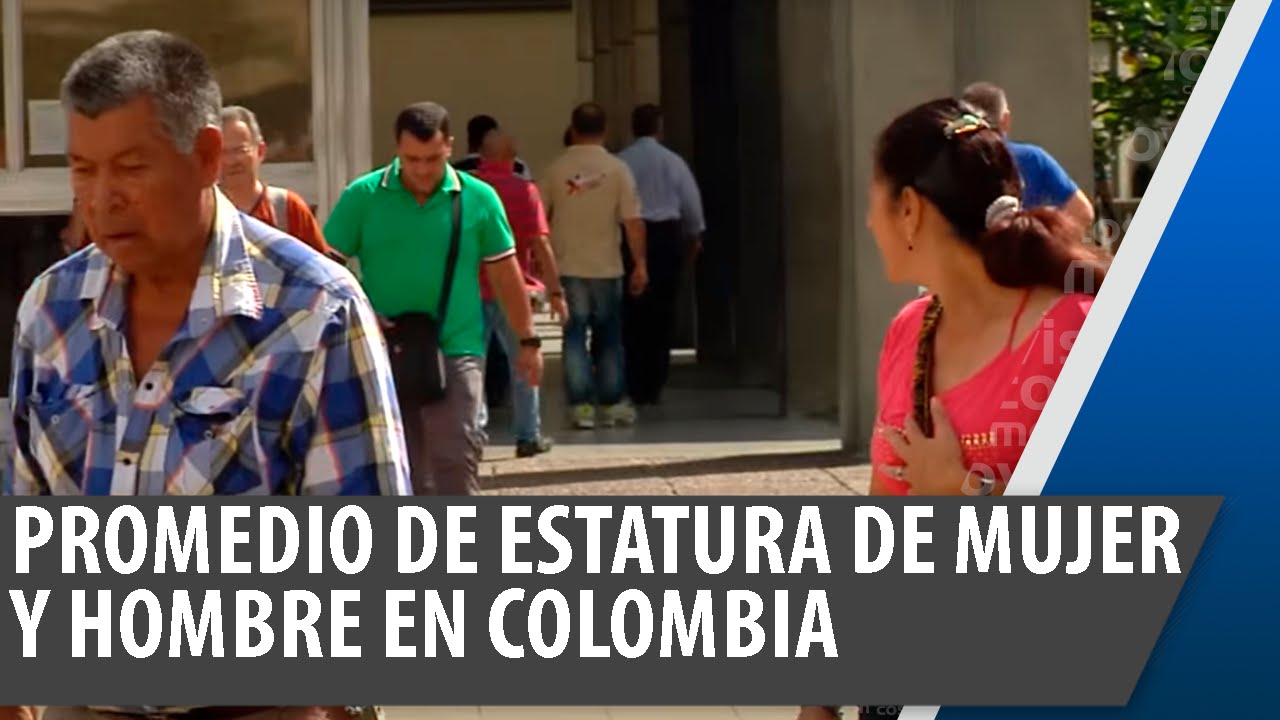 El promedio de la estatura de una mujer en Colombia es de 1.59 metros y ...