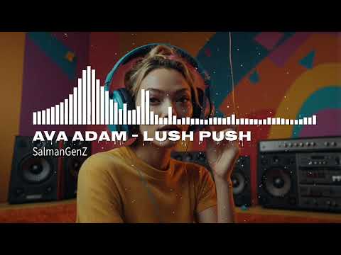 Ava Adam - lush push | Official Music Audio | SalmanGenZ