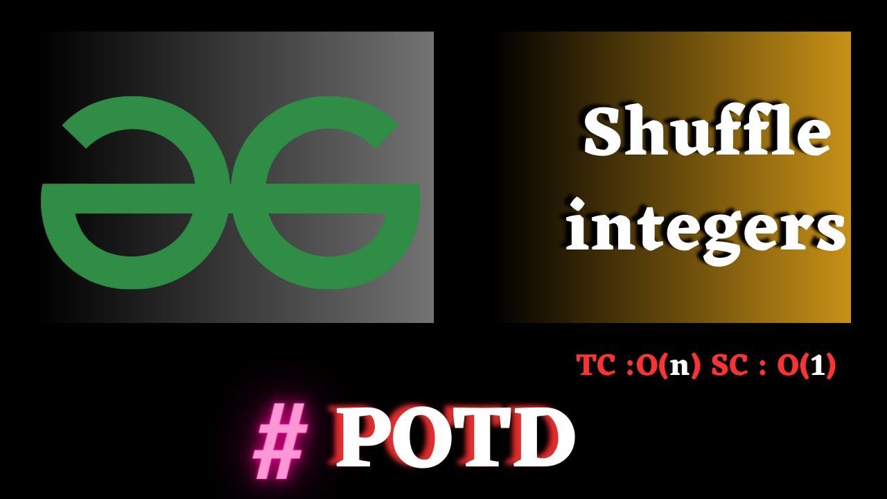 #141 GFG POTD, Shuffle integers Solution java cpp | Puneet Kumar IIITD ...